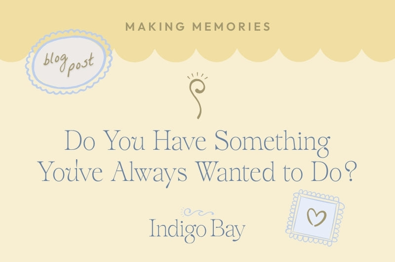 Do You Have Something You've Always Wanted to Do? – Indigo Bay